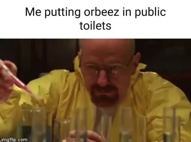 Me putting orbeez in public toilets - iFunny