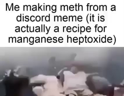Me making meth from a discord meme (it is actually recipe for manganese ...