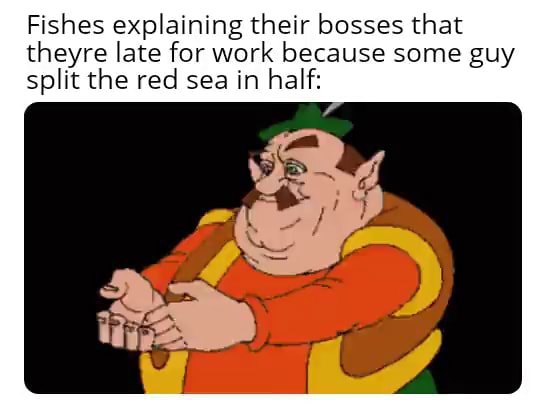 Fishes explaining their bosses that theyre late for work because some ...