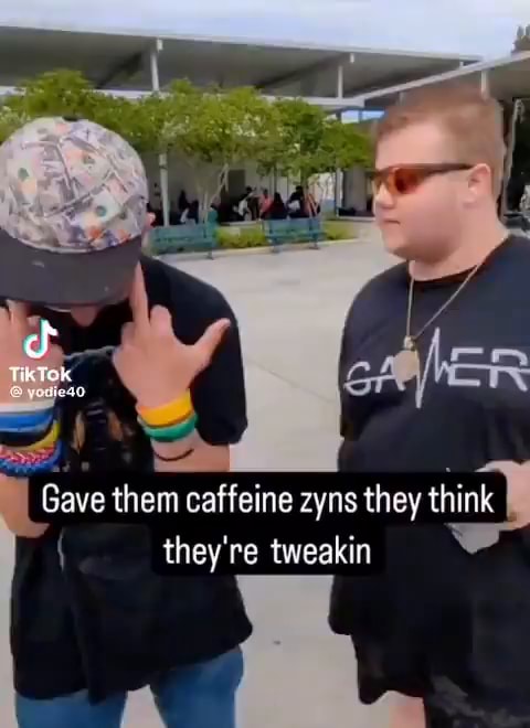 Gave them caffeine zyns they thi think they're tweakin - iFunny