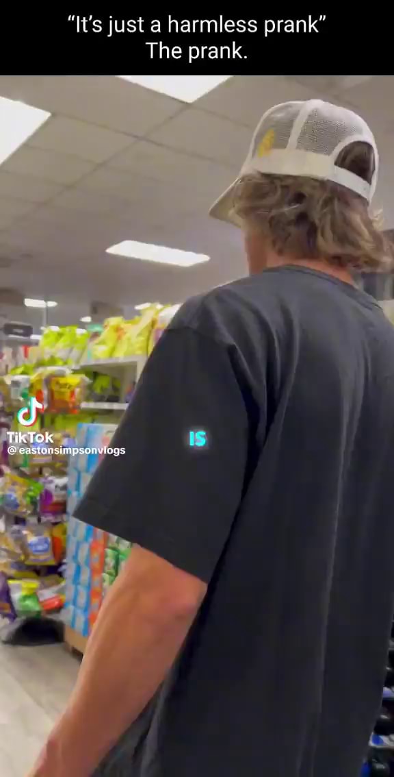 "It's just a harmless prank" The prank. TikTOK - iFunny