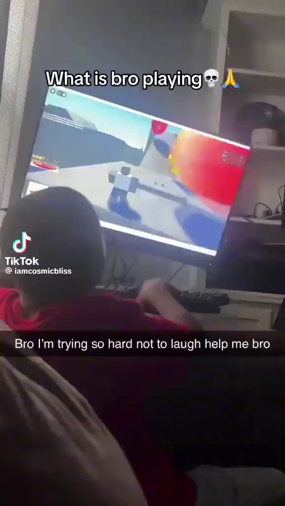 What is bro playing TikTok Bro I'm trying so hard not to laugh help me ...