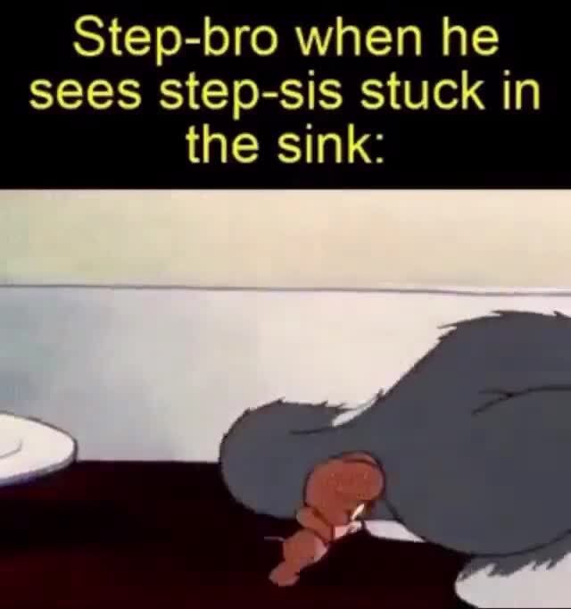 Step-bro when he sees step-sis stuck in the sink: - iFunny