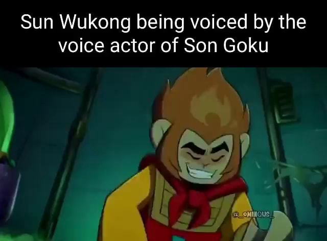 Sun Wukong being voiced by the voice actor of Son Goku - iFunny