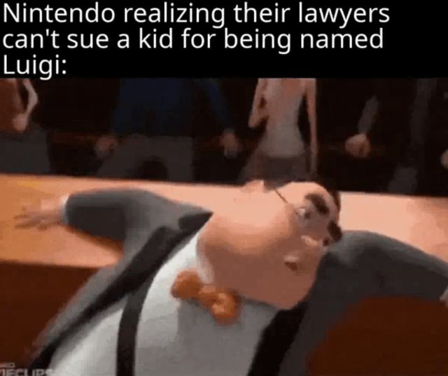 Nintendo realizing their lawyers can't sue a kid for being named Luigi ...