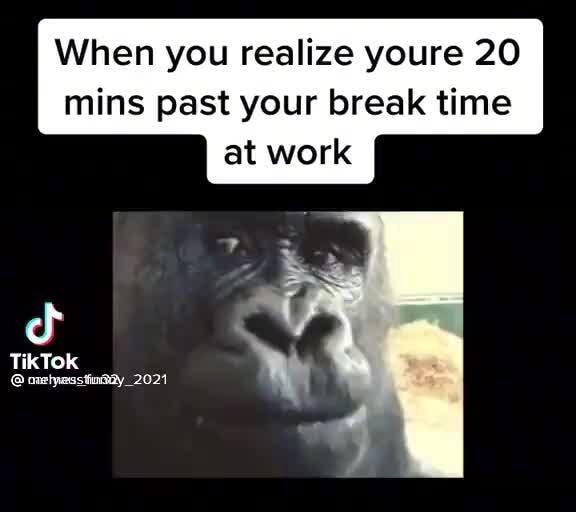 When you realize youre 20 mins past your break time at work CF cf ...