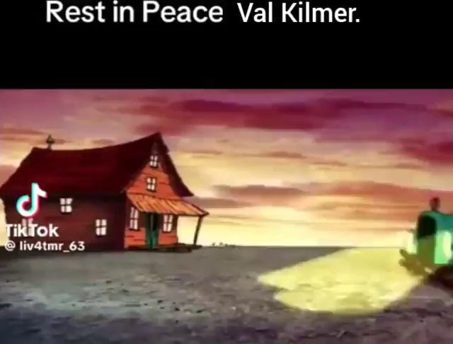 Rest in Peace Val Kilmer. an - iFunny