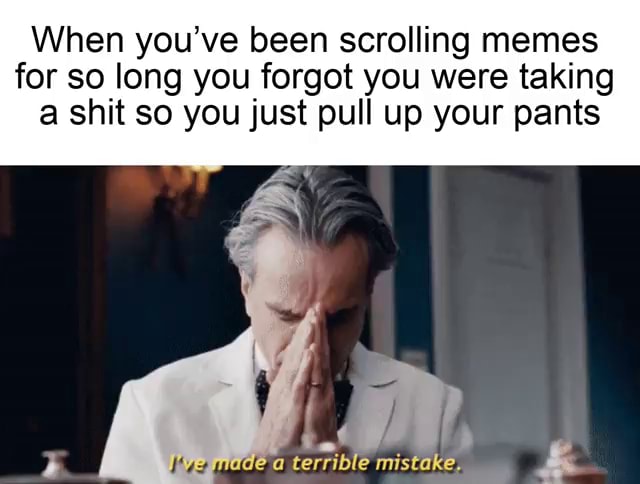 When you've been scrolling memes for so long you forgot you were taking ...