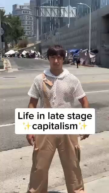 Life in late stage capitalism - iFunny