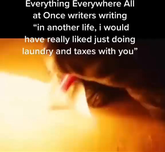 Everything Everywhere All at Once writers writing "in another life, i ...