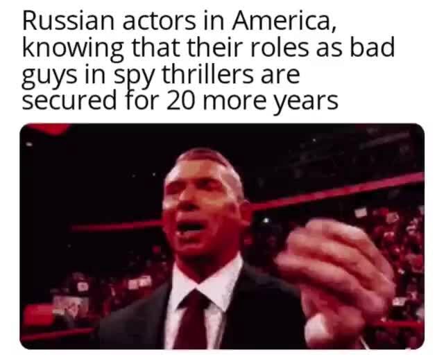 Russian actors in America, knowing that their roles as bad guys in spy ...