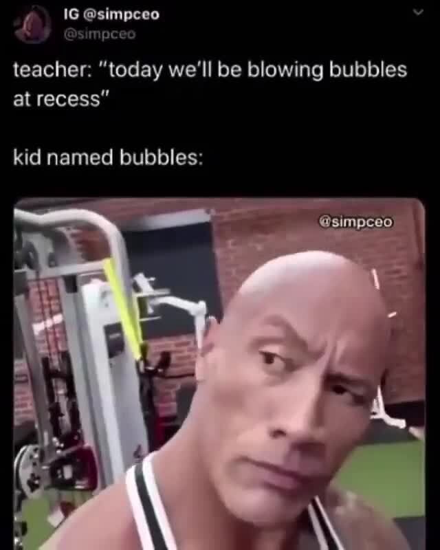 @simpceo teacher: "today we'll be blowing bubbles at recess" kid named ...
