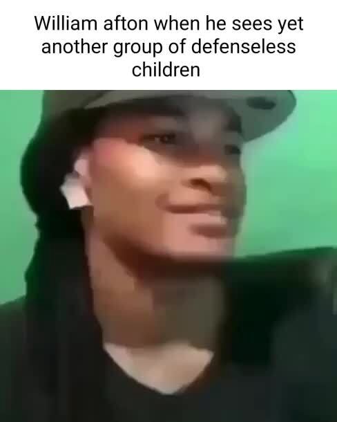 William afton when he sees yet another group of defenseless children ...