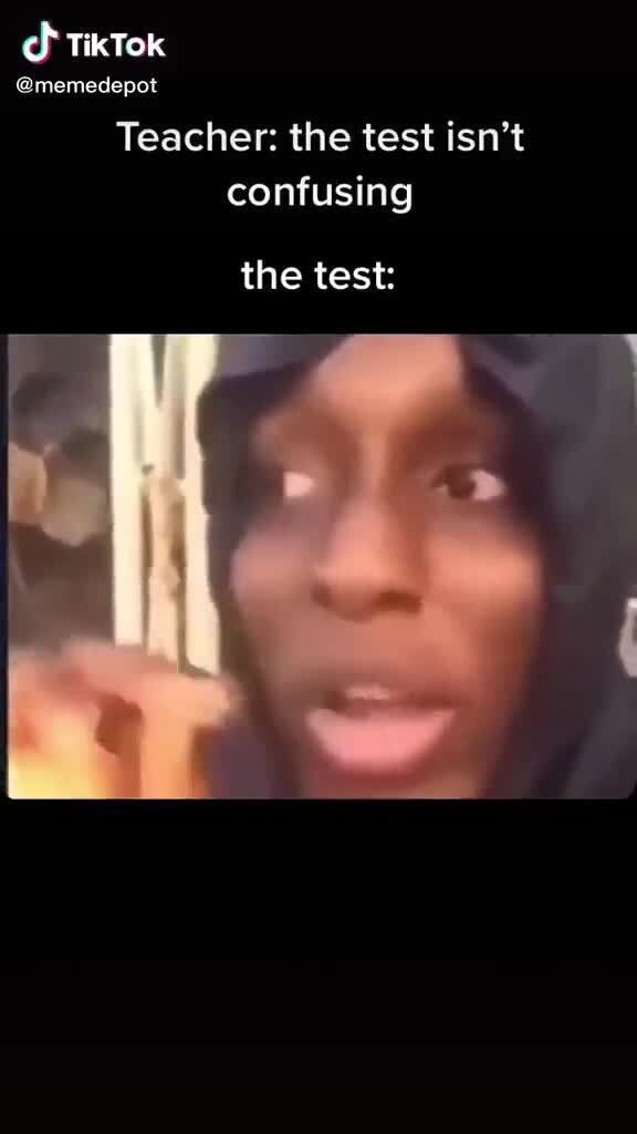 @memedepot Teacher: the test isn't confusing the test: - iFunny