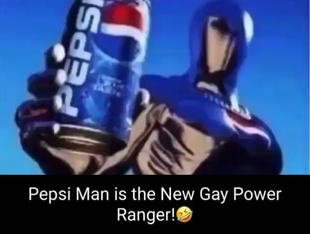 Pepsi Man is the New Gay Power Ranger! - iFunny