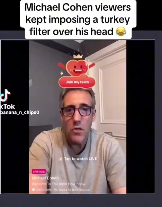 Michael Cohen viewers kept imposing a turkey filter over his head Tok ...