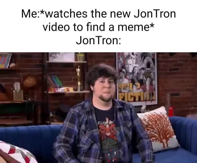 The new JonTron video to find a meme* JonTron: - iFunny