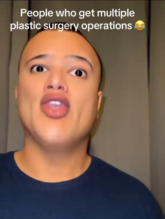 People who get multiple plastic surgery operations - iFunny