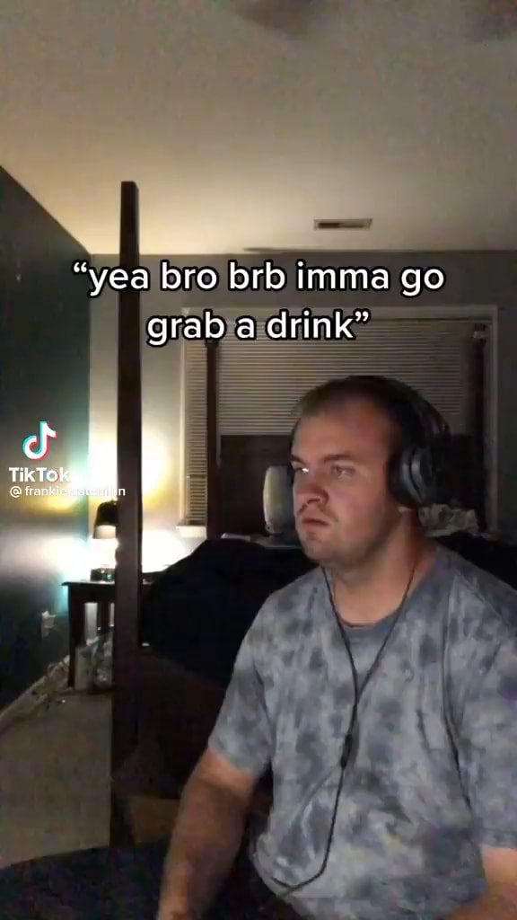 "yea bro brb imma go grab a drink" Sol D - iFunny