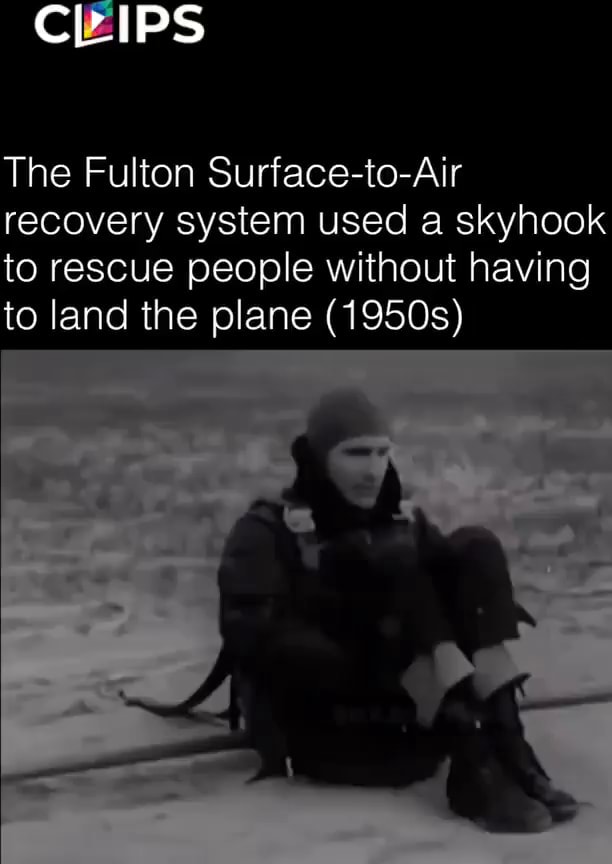 CLIPS The Fulton Surface-to-Air recovery system used a skyhook to ...