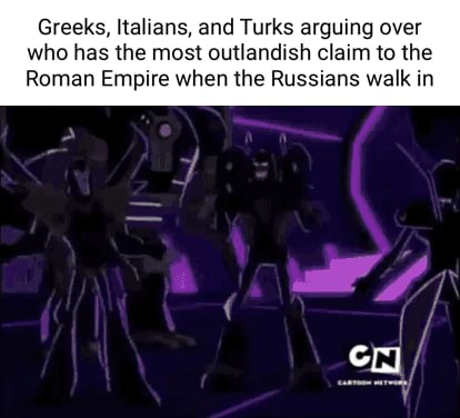 Greeks, Italians, and Turks arguing over who has the most outlandish ...