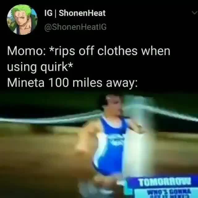IG ShonenHeat @ShonenHeatIG Momo: *rips off clothes when using quirk ...