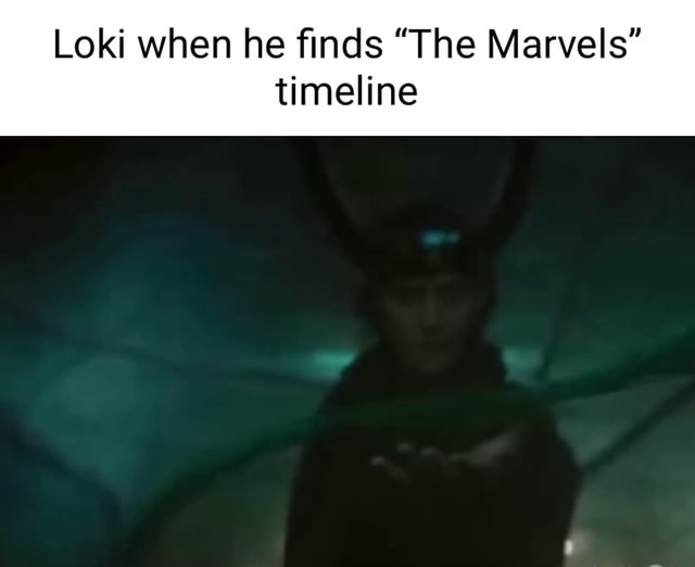 Loki when he finds "The Marvels" timeline - iFunny