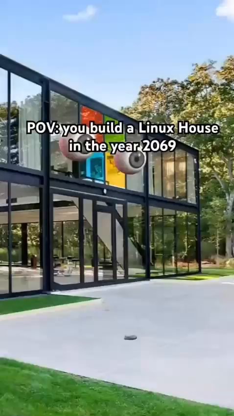 POVayeu, build a Linux House in the year.2069 - iFunny
