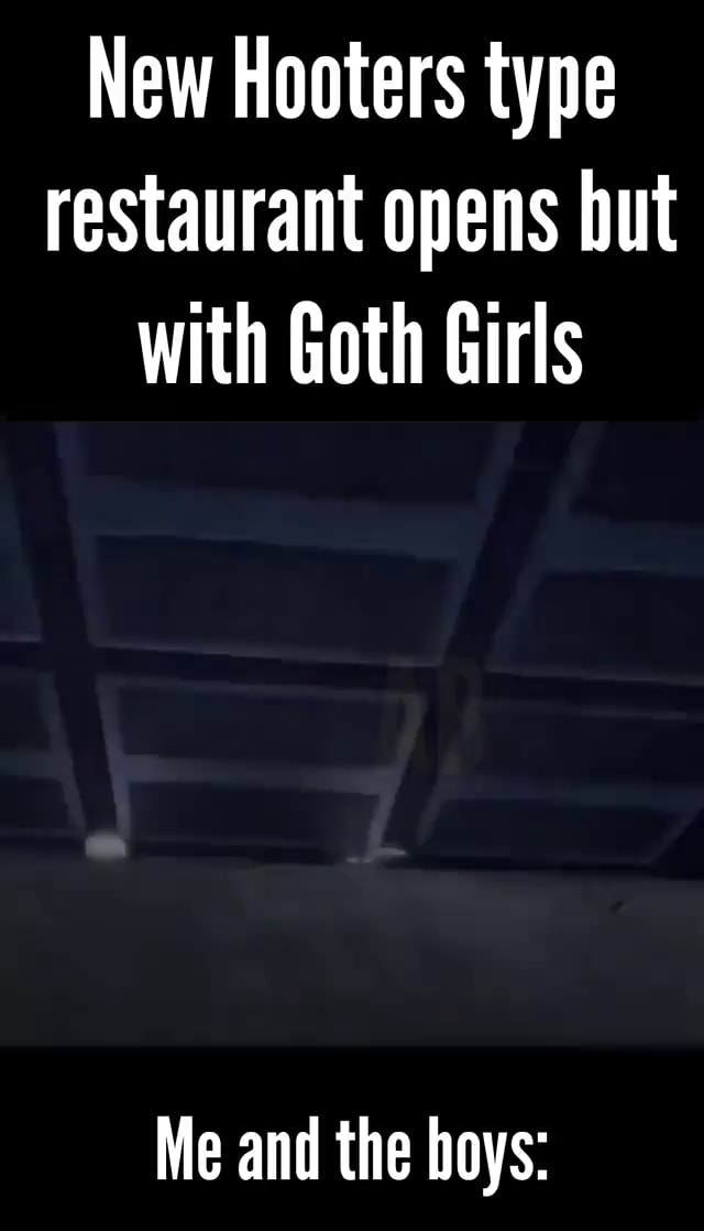 New Hooters type restaurant opens but with Goth Girls Me and the hoys ...