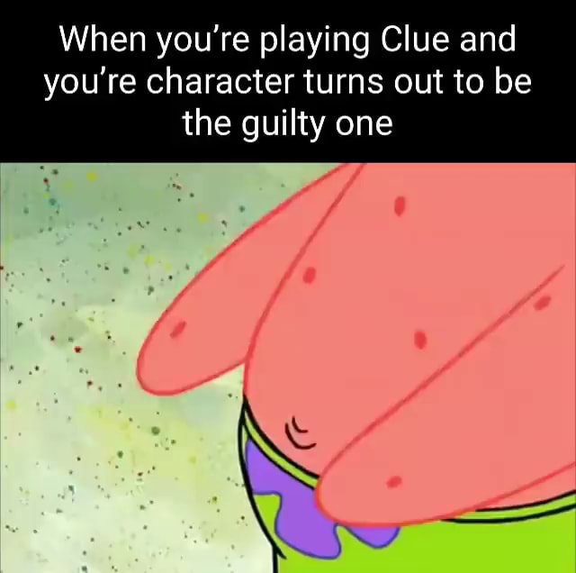 When you're playing Clue and you're character turns out to be the ...