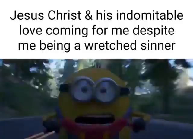 Jesus Christ & his indomitable love coming for me despite me being a ...