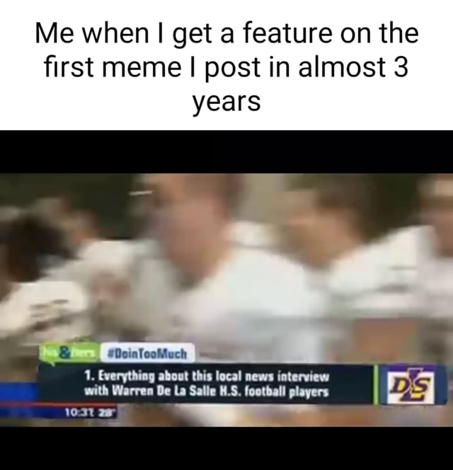 Me when I get a feature on the first meme I post in almost 3 years 1 ...