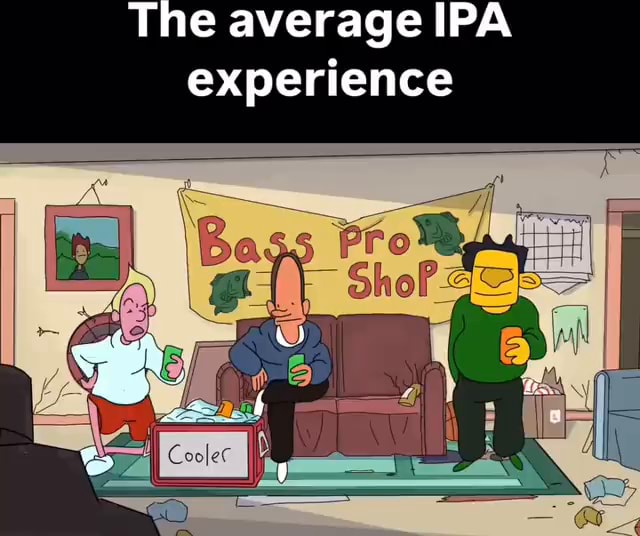The average IPA experience ShoP: - iFunny