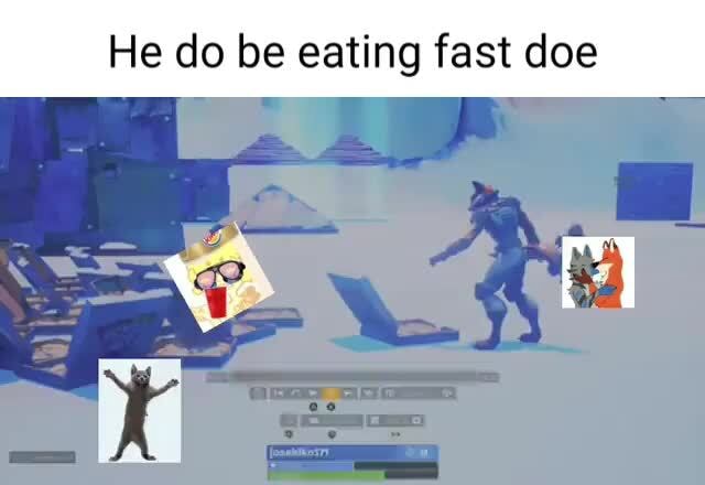 He do be eating fast doe - iFunny