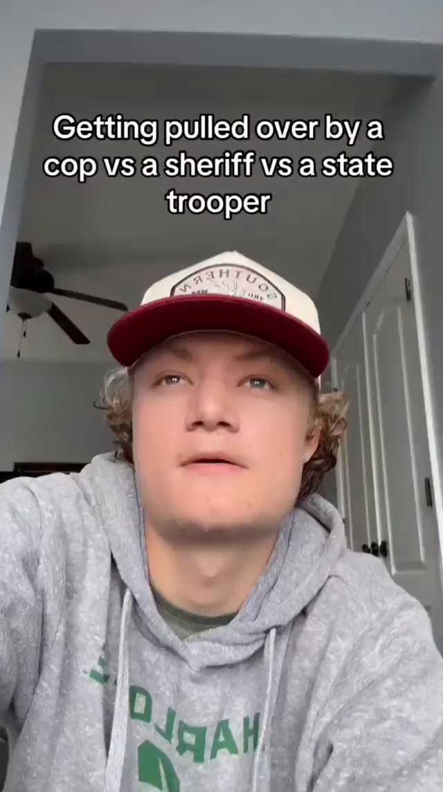 Getting pulled over by a cop vs a sheriff vs a state trooper - iFunny