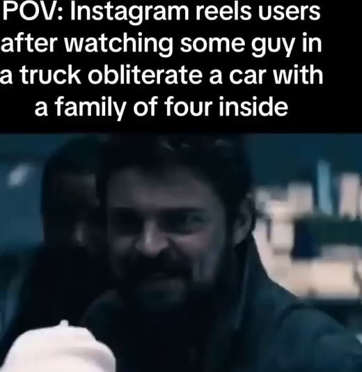 POV: Instagram reels users after watching some guy in truck obliterate a car with a family of ...