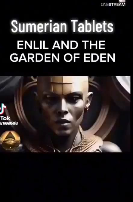 ONESTREAM Sumerian Tablets ENLIL AND THE GARDEN OF EDEN Tok - iFunny