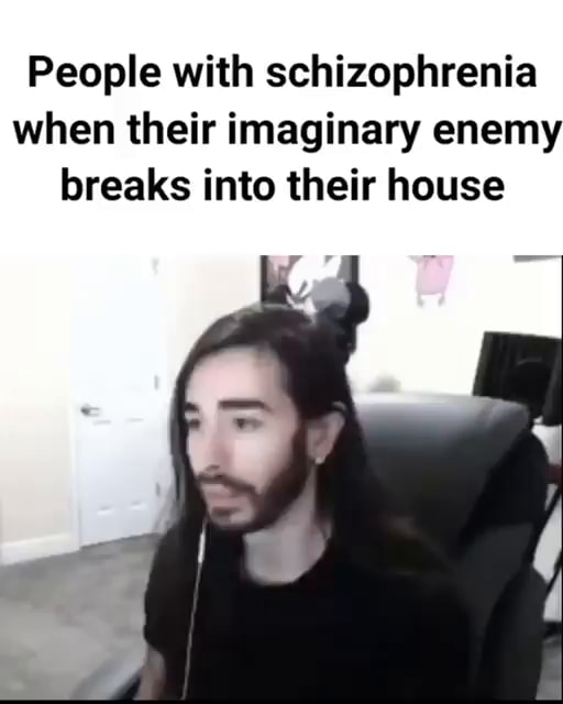 People with schizophrenia when their imaginary enemy breaks into their ...