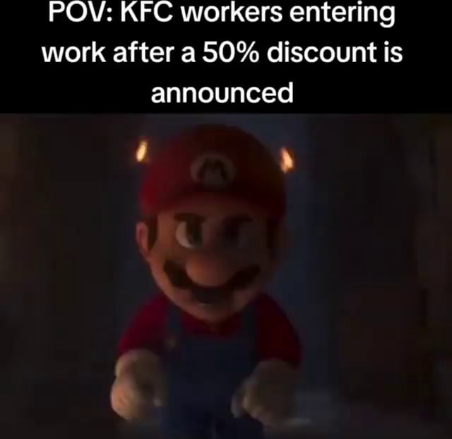 POV: KFC workers entering work after a SO% discount is announced - iFunny