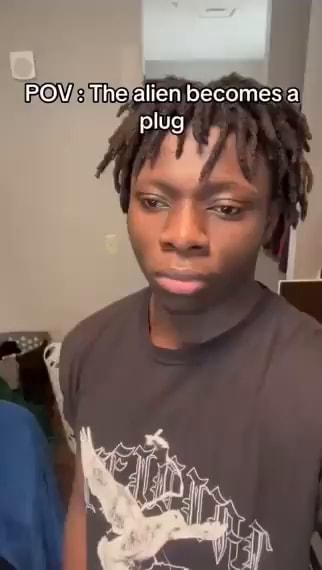 POV: The alien becomes a plug - iFunny