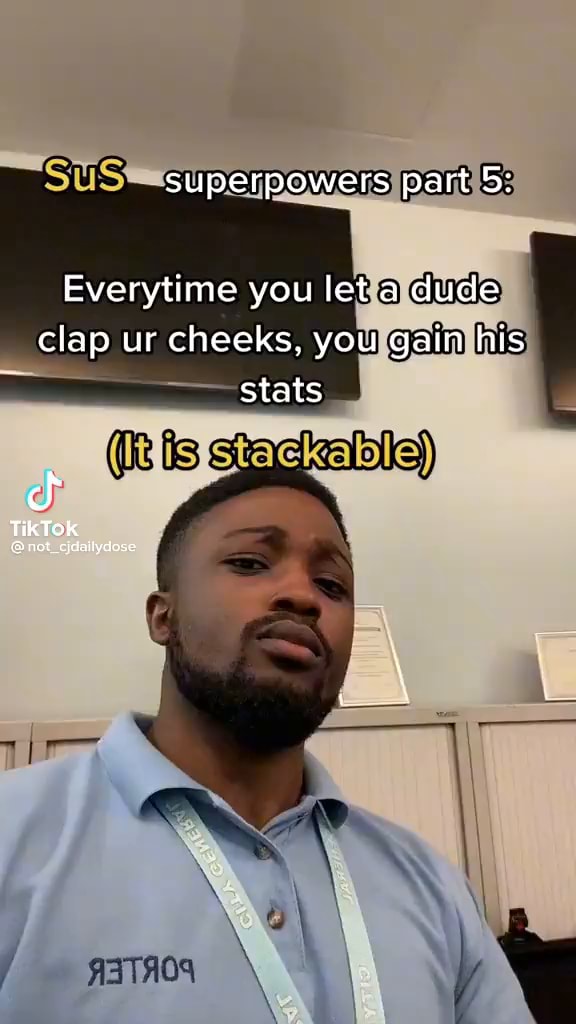 SUS superpowers part 5: Everytime you let a dude clap ur cheeks, you ...