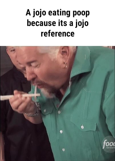 Jojo ‍ ‍ ‍ ‍ ‍ ‍ ‍ ‍ ‍ - A jojo eating poop because its a jojo ...