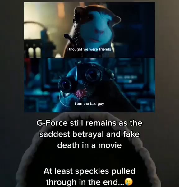Am the bad guy G-Force still remains as the saddest betrayal and fake ...