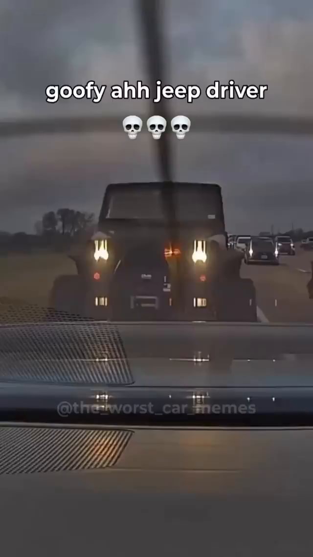 Goofy ahh jeep driver - iFunny