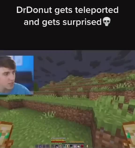 DrDonut gets teleported and gets surprised - iFunny