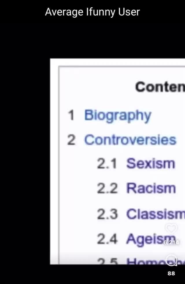 Average Ifunny User Conten 1 Biography 2 Controversies 2.1 Sexism 2.2 Racism Classism Ageism ...