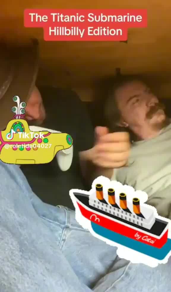 The Titanic Submarine Hillbilly Edition - America’s best pics and videos
