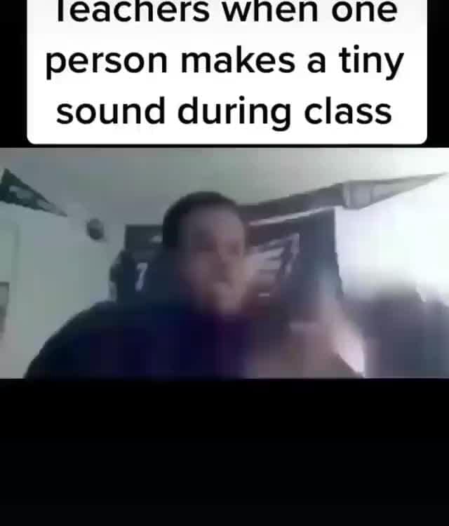 Person makes a tiny sound during class - iFunny