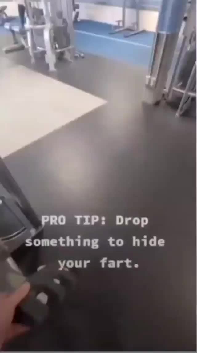 PRO TIP: Drop something to hide your fart. - iFunny