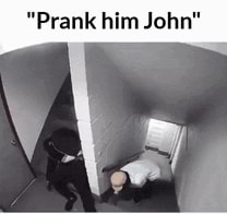 "Prank him John" - iFunny